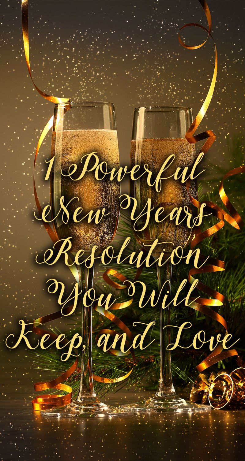 1 Powerful New Years Resolution You Will Keep, and Love