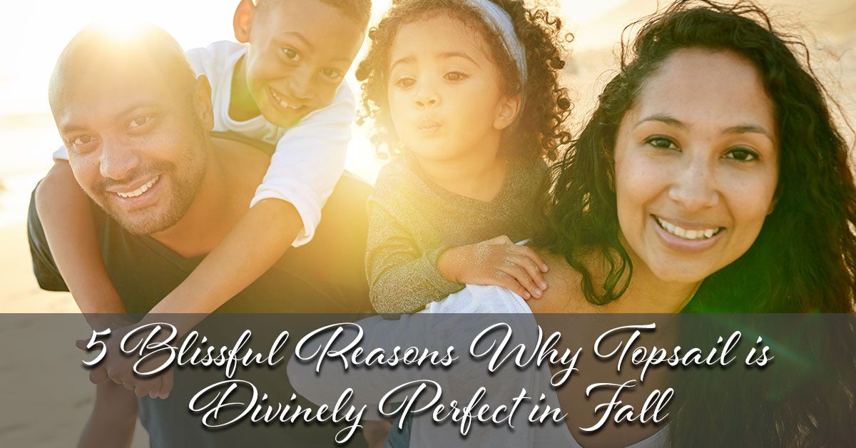 5 Blissful Reasons Why Topsail is Divinely Perfect in Fall