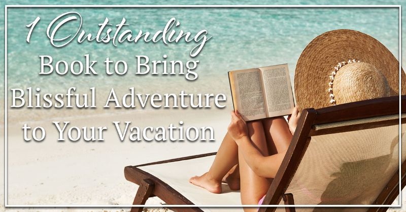 1 Outstanding Book to Bring Blissful Adventure to Your Vacation