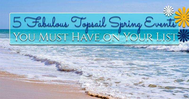 5 Fabulous Topsail Spring Events You Must Have on Your List